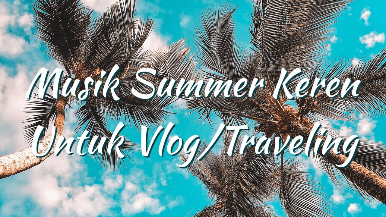 Lagu/Musik Keren Untuk Vlog/Traveling | Roa - Summer Air | MVNC - Music ...