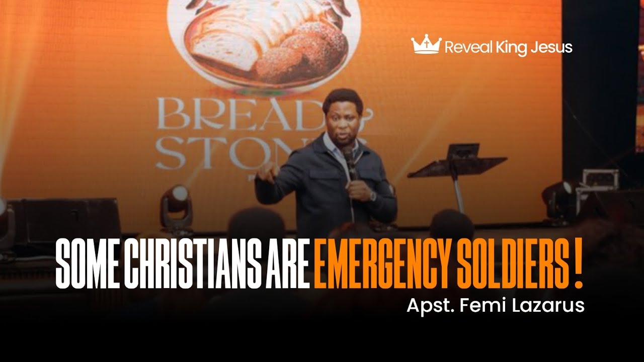 SOME CHRISTIANS ARE EMERGENCY SOLDIERS! - BREAD AND STONES - APST. FEMI ...