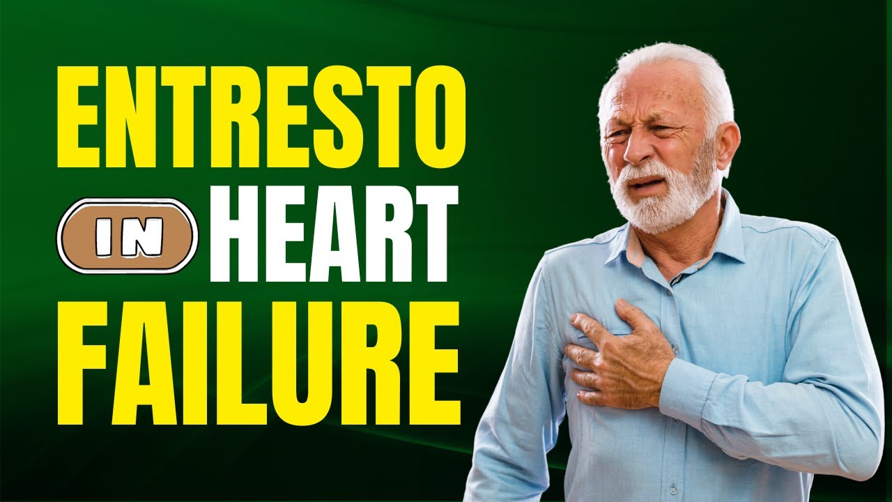 Entresto In Heart Failure Understanding The Benefits And Potential