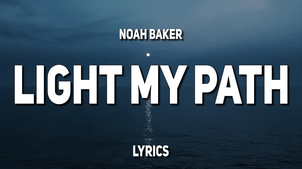 Noah Baker - Light My Path (Lyrics) - YouTube