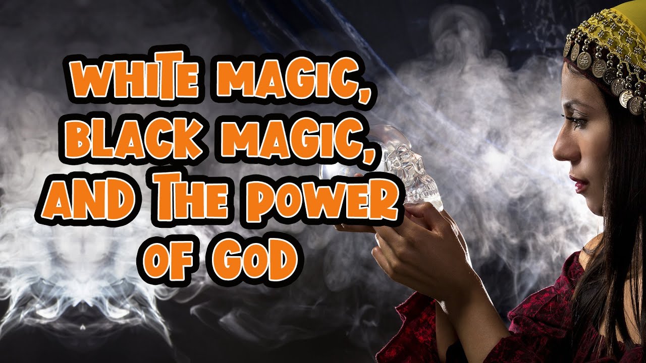 White Magic, Black Magic, and the Power of God - YouTube