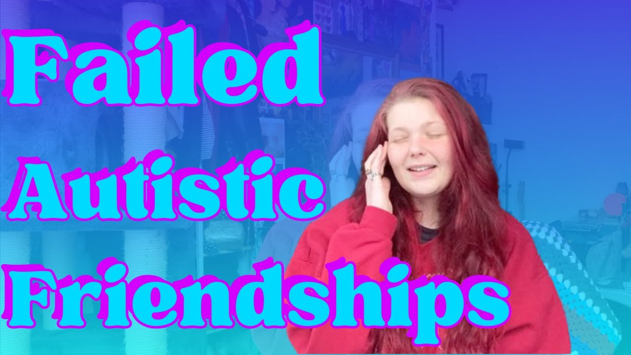 Being Autistic & Failing at Friendship - YouTube