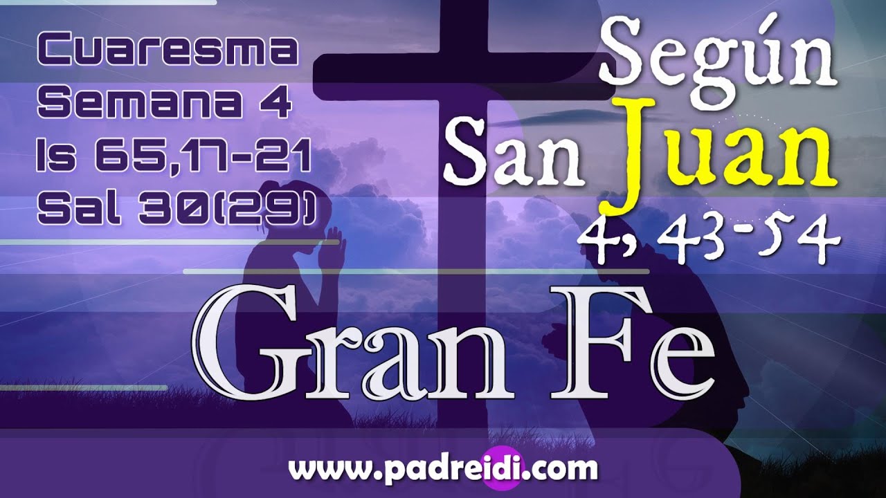 Marzo 11, Evangelio según San Juan 4-43-54, Anda, tu hijo vive, Gran Fe ...
