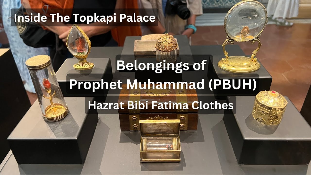 Inside the Topkapi Palace Belongings of Prophet Muhammad (PBUH) | Holy ...