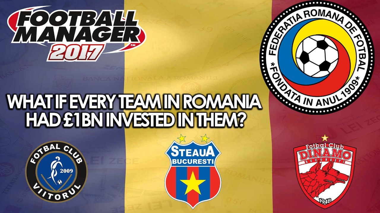 FM17 | What If Every Team in Romania had £1bn Investment in them ...
