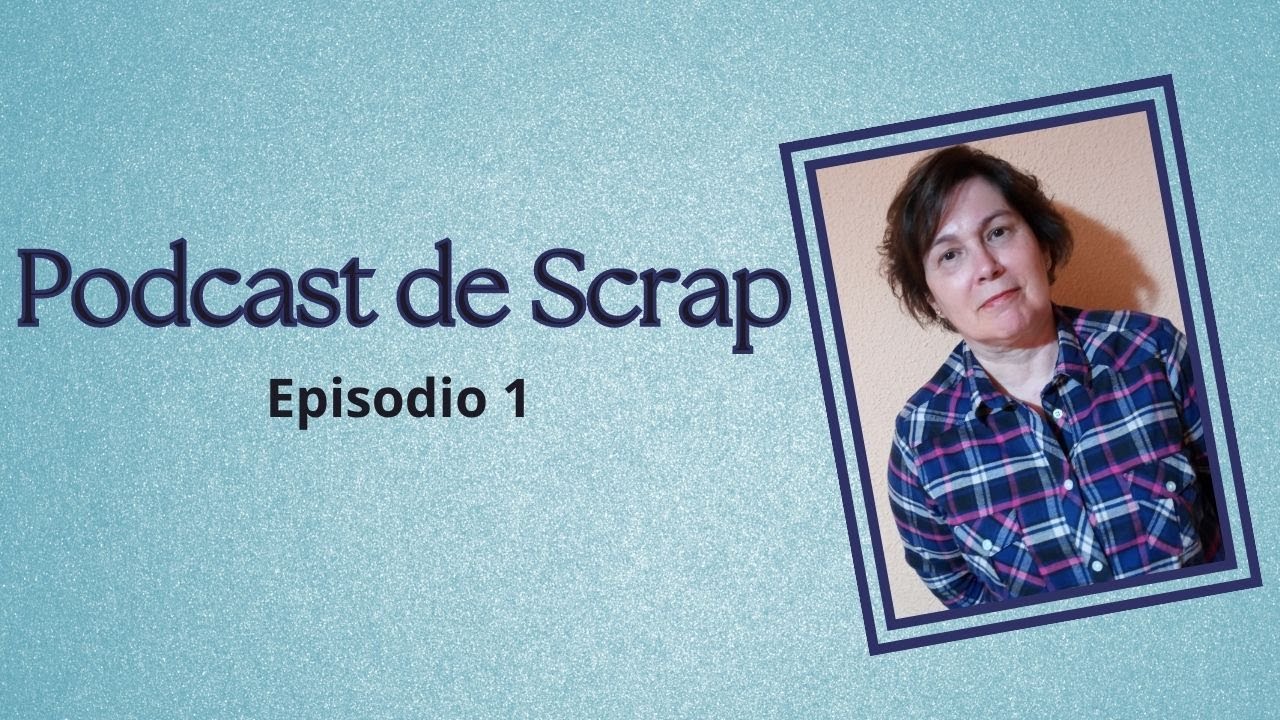 podcast de scrap. Episodio 1#maloruscrap #scrapbooking #podcasts - YouTube