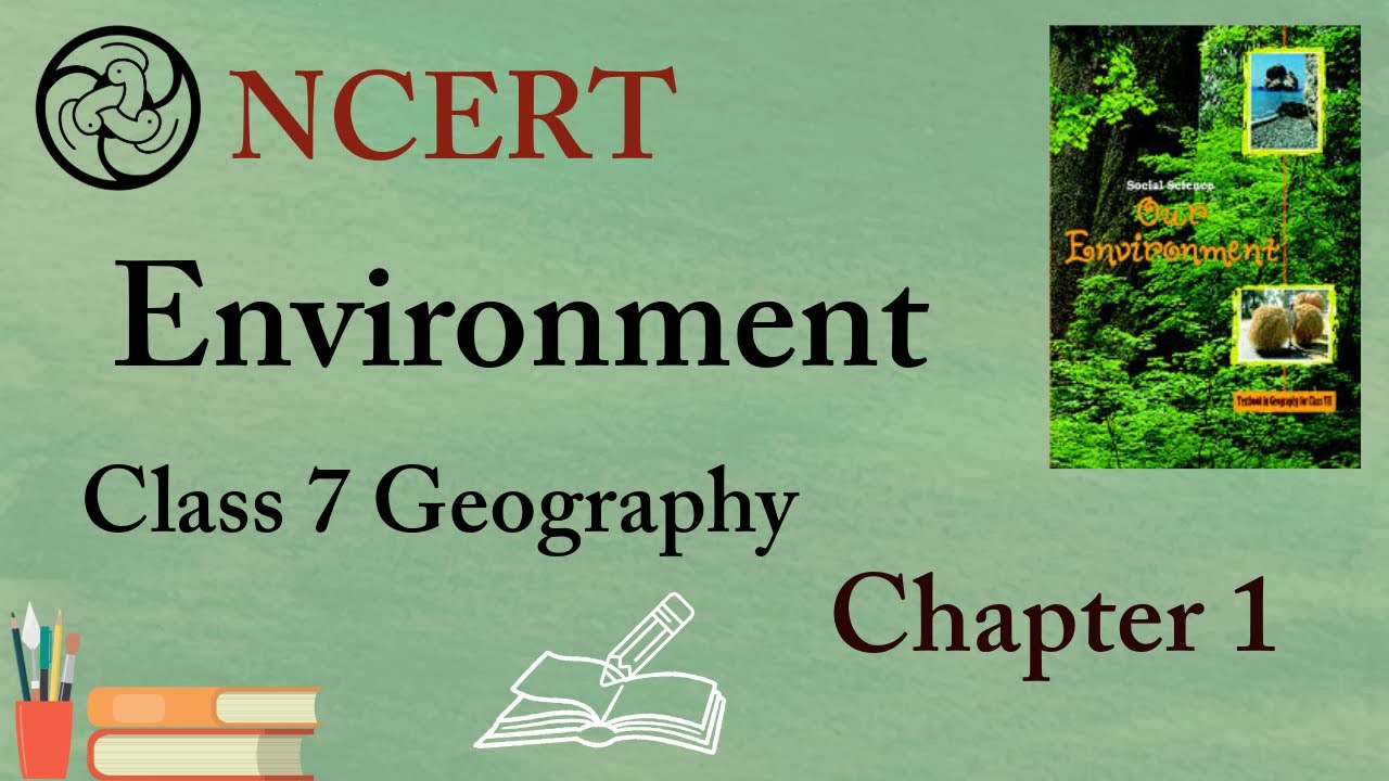 NCERT Class 7 geography Chapter 1 : Environment | For bpsc upsc exam ...
