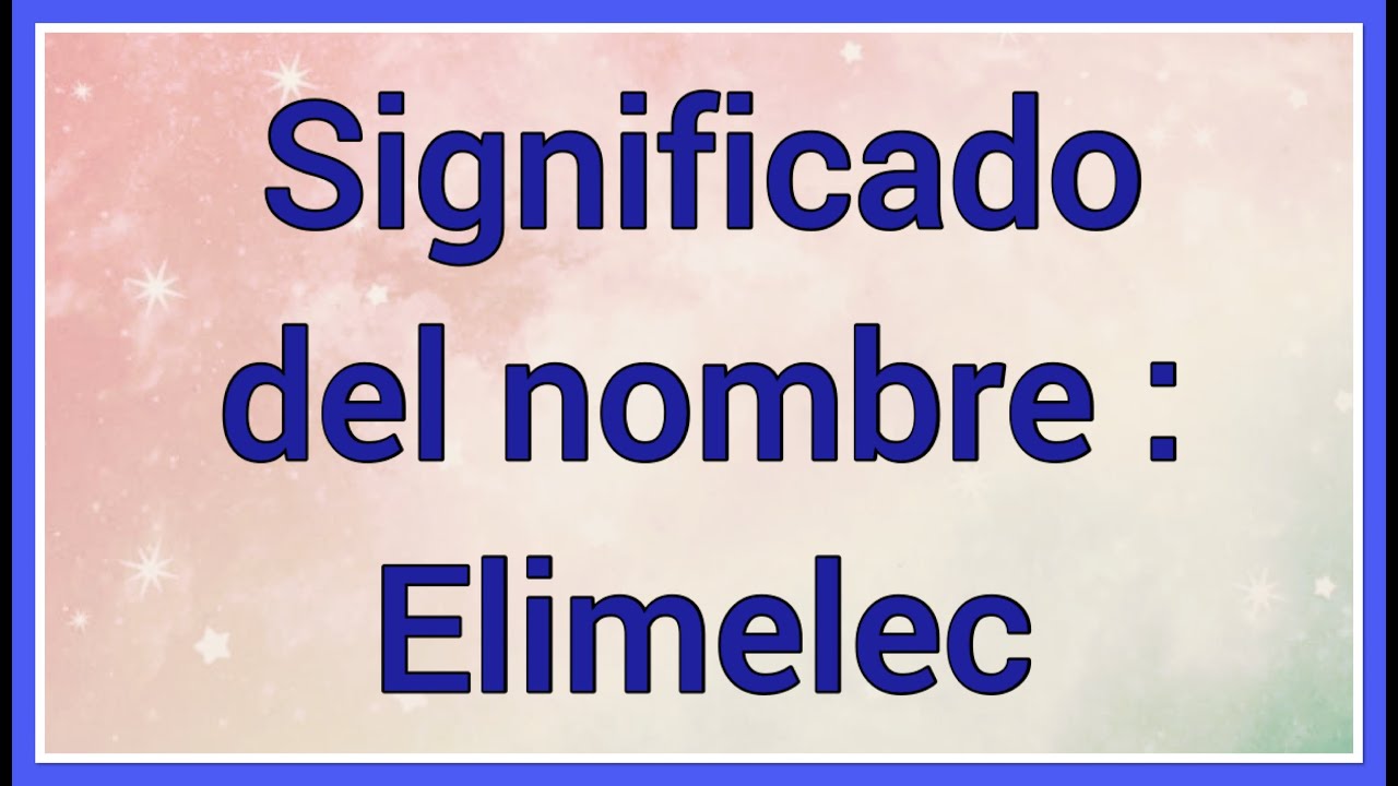 Nombre : Elimelec Significado y versículo bíblico - YouTube