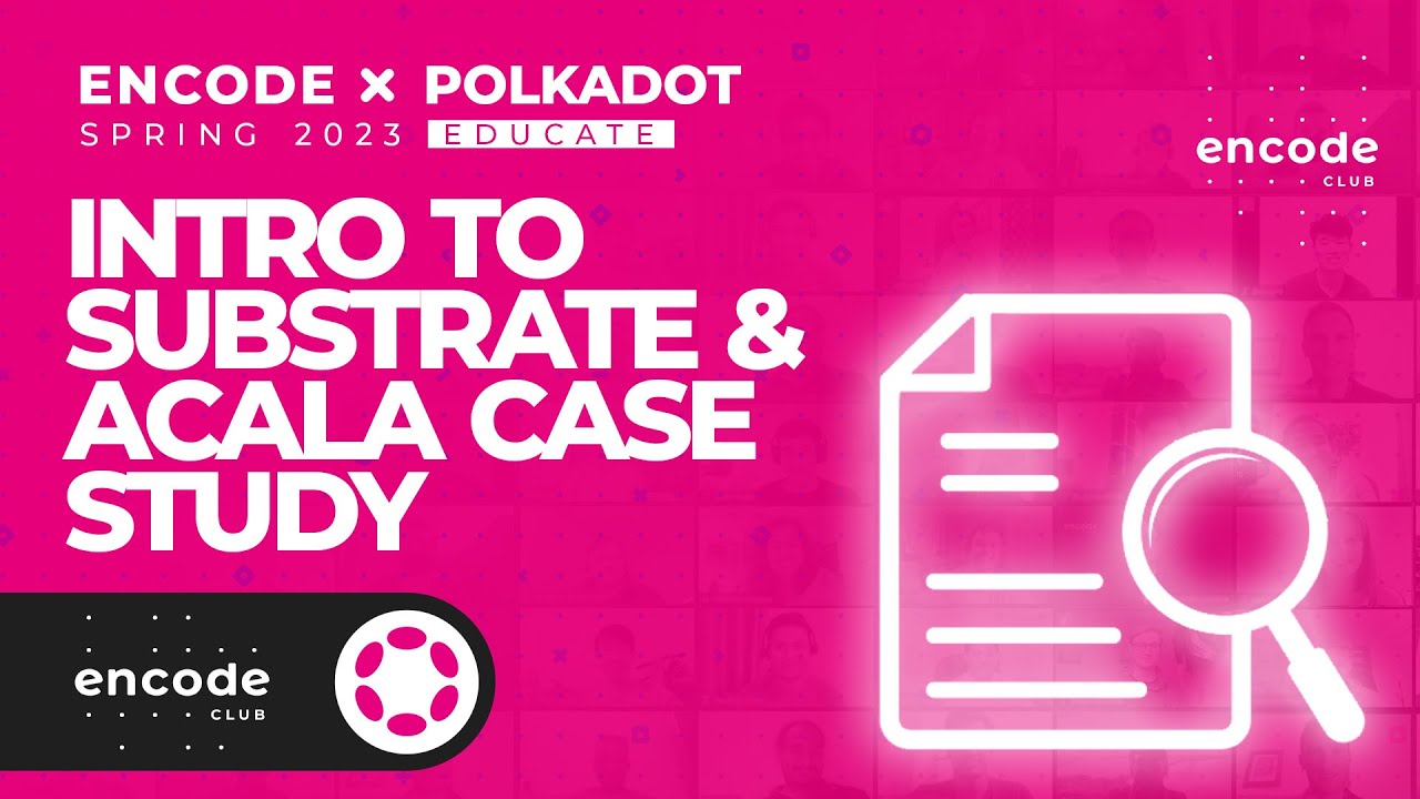 Encode x Polkadot Spring 2023 Educate: Intro to Substrate & Acala Case Study - YouTube