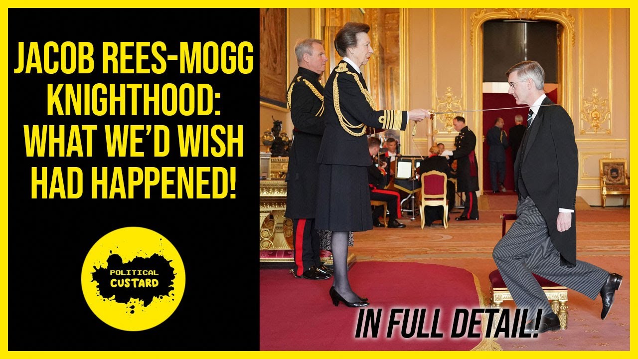 Jacob Rees-Mogg Knighted: What We'd Wished Had Happened Bloody ...