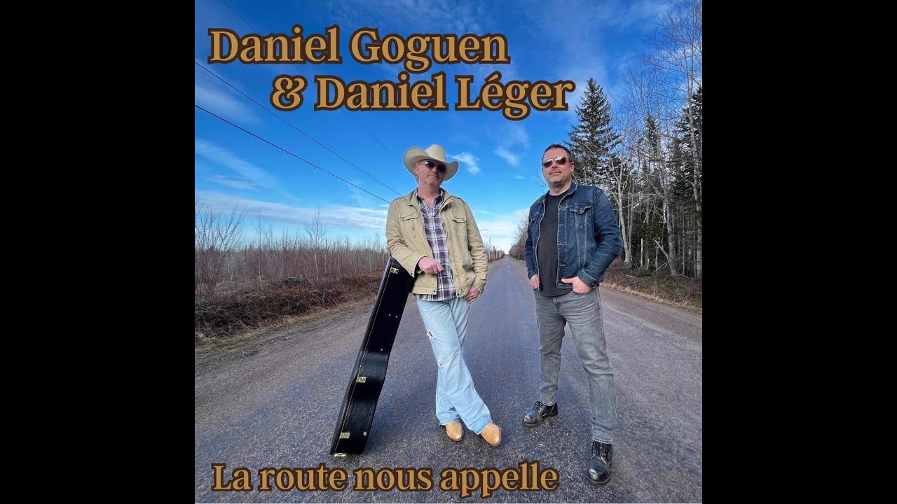 Daniel Goguen & Daniel Léger LA ROUTE NOUS APPELLE - YouTube