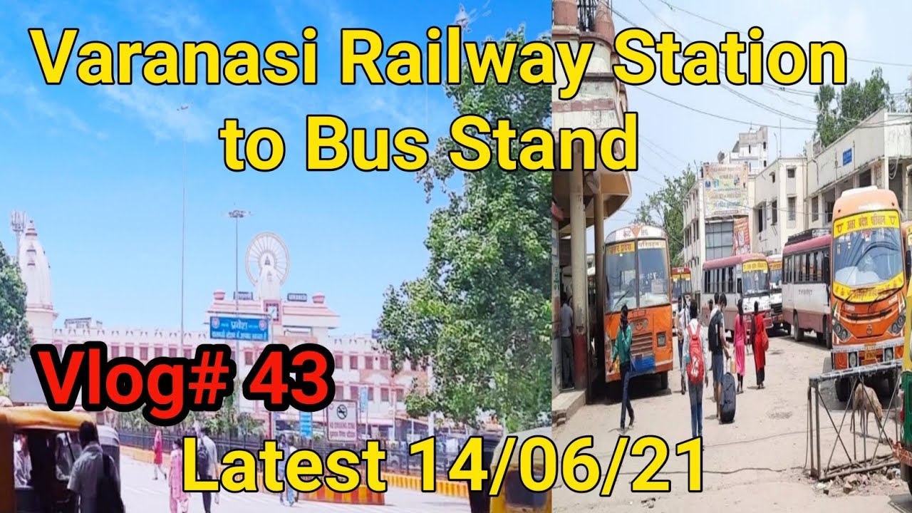 Varanasi Bus Stand to Railway Station | Varanasi Cantt Railway Station ...