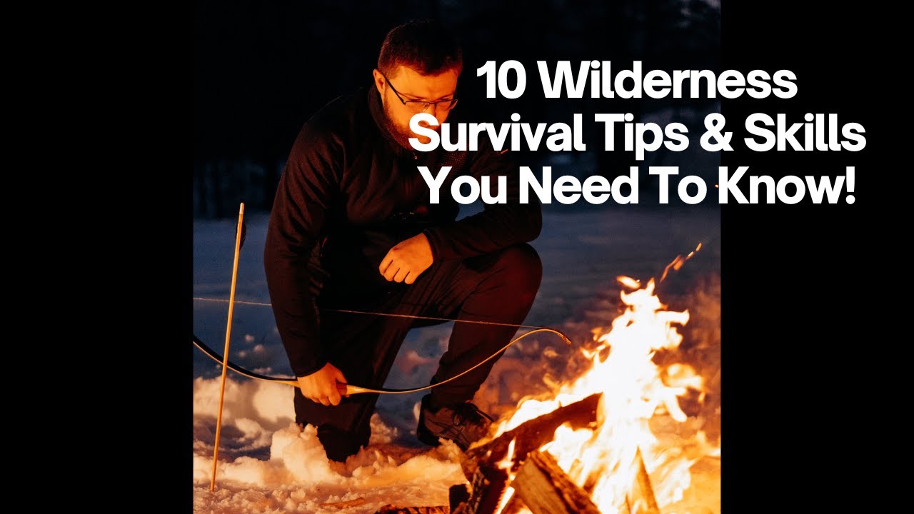10 Wilderness Survival Tips & Skills You Need To Know! - YouTube