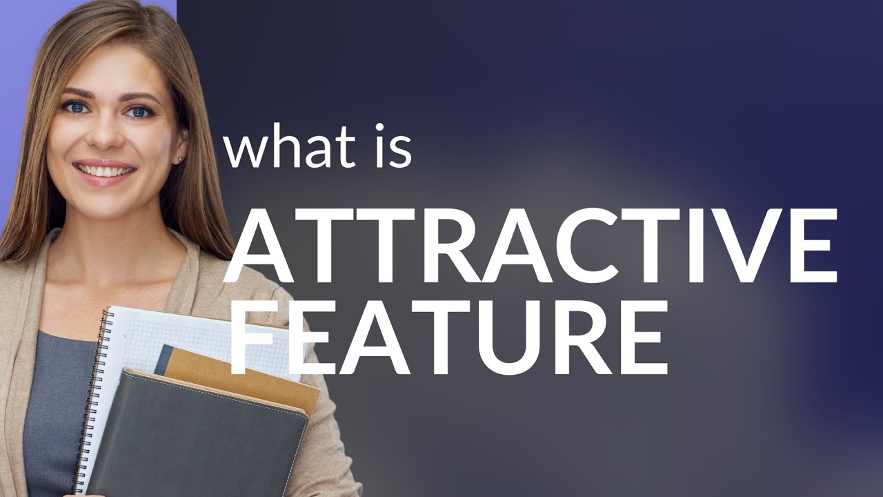 Attractive feature | ATTRACTIVE FEATURE definition - YouTube