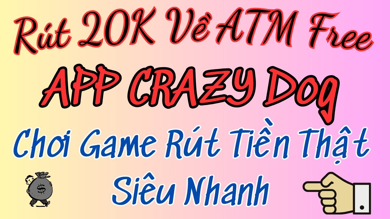 Rút 20K Về ATM Free APP CRAZY Dog, APP CRAZY Dog Chơi Game Rút Tiền ...