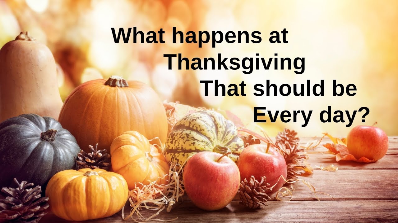 What Happens at Thanksgiving that Should be Every Day? - YouTube