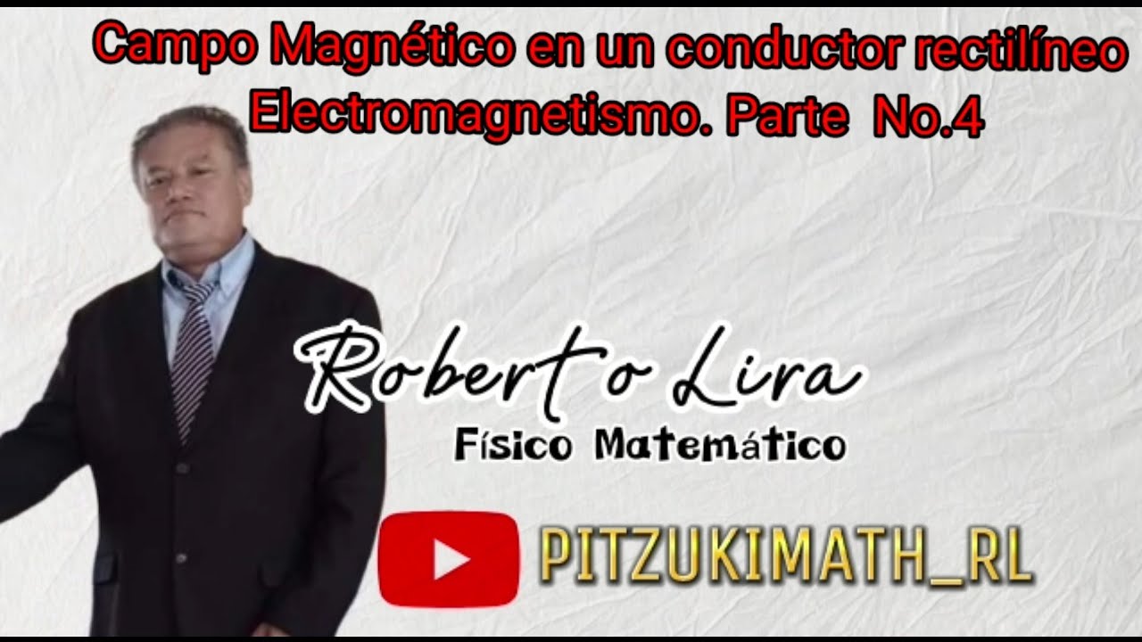 Electromagnetismo. Parte 4: Campo Magnético en un Conductor Rectilíneo ...