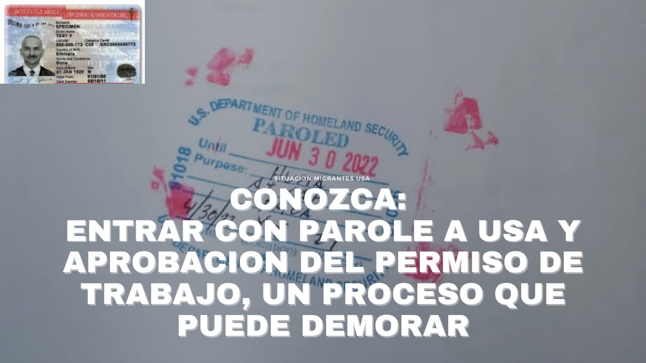 CONOZCA: ENTRAR CON PAROLE A USA Y APROBACION DEL PERMISO DE TRABAJO ...
