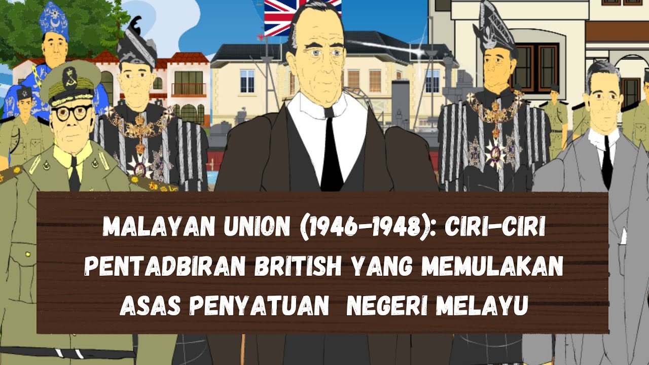 MALAYAN UNION (1946-1948): CIRI-CIRI MALAYAN UNION DAN TINDAKAN MAC ...