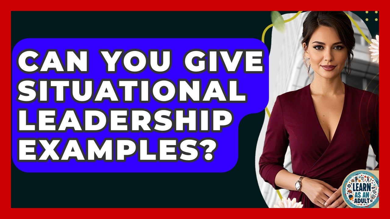 Can You Give Situational Leadership Examples? - Learn As An Adult - YouTube