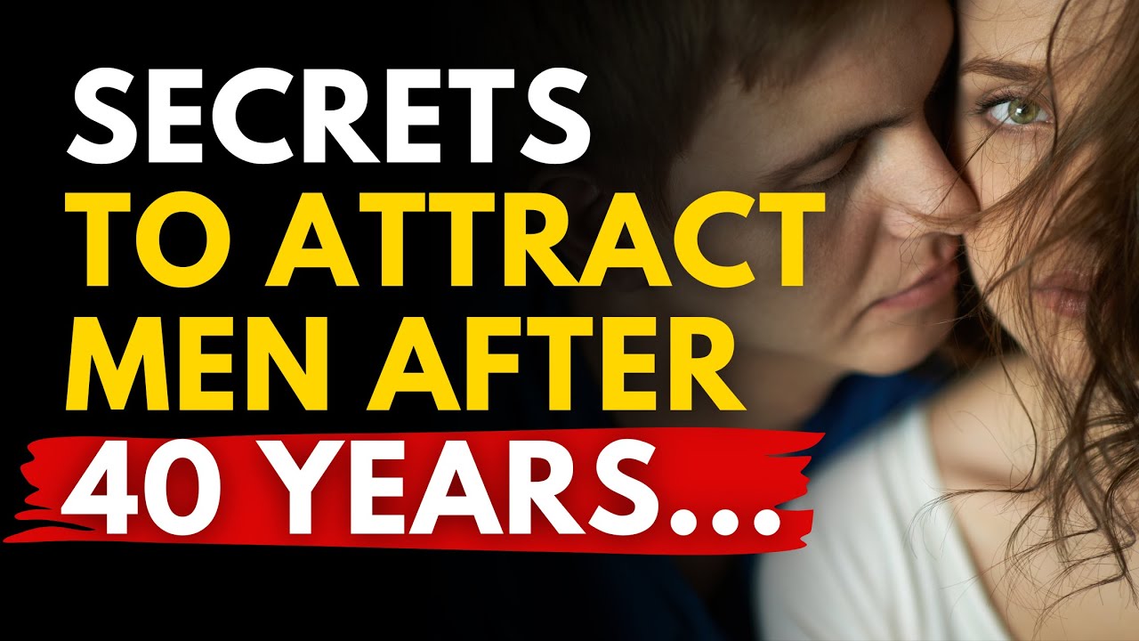 5 Secrets to Attracting Men After 40 (That Actually Work) - YouTube
