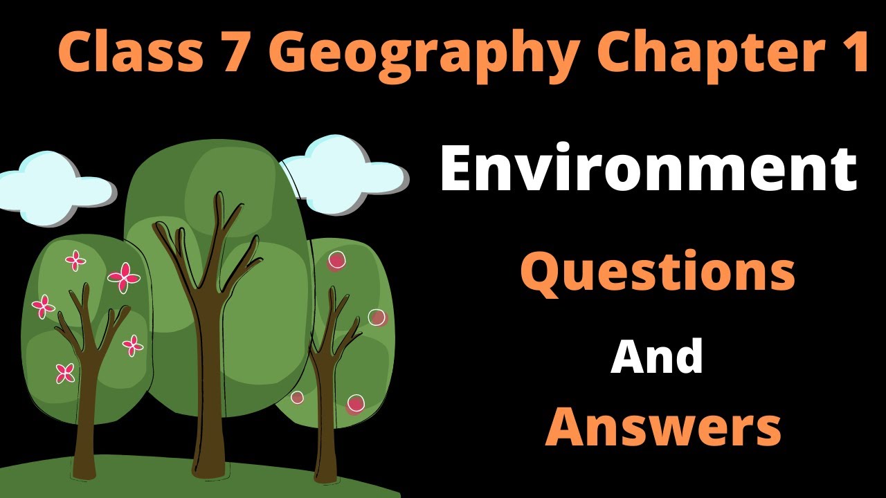 Class 7 Geography Chapter 1 Environment Questions And Answers class-7-geography-chapter-1-environment-questions-and-answers