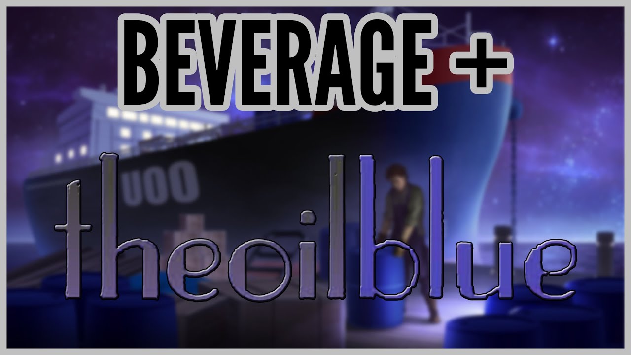 Beverage + The Oil Blue: Steam Legacy Edition - YouTube