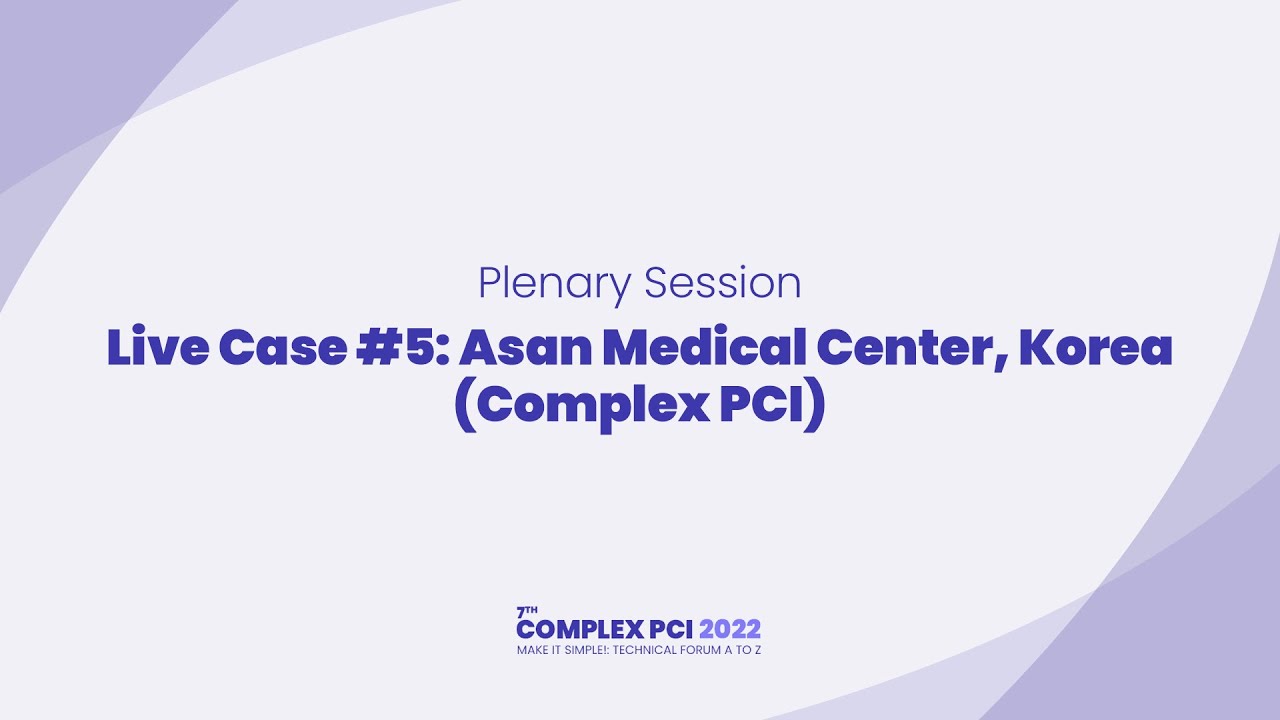 [COMPLEX PCI 2022] Live Case #5: Asan Medical Center, Korea (Complex ...