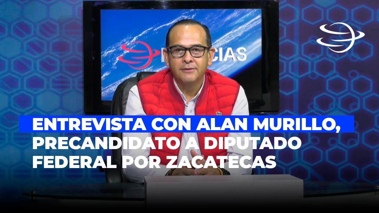 Alan Murillo Aspira a la Candidatura a Diputado Federal por Zacatecas en el Proceso Electoral ...