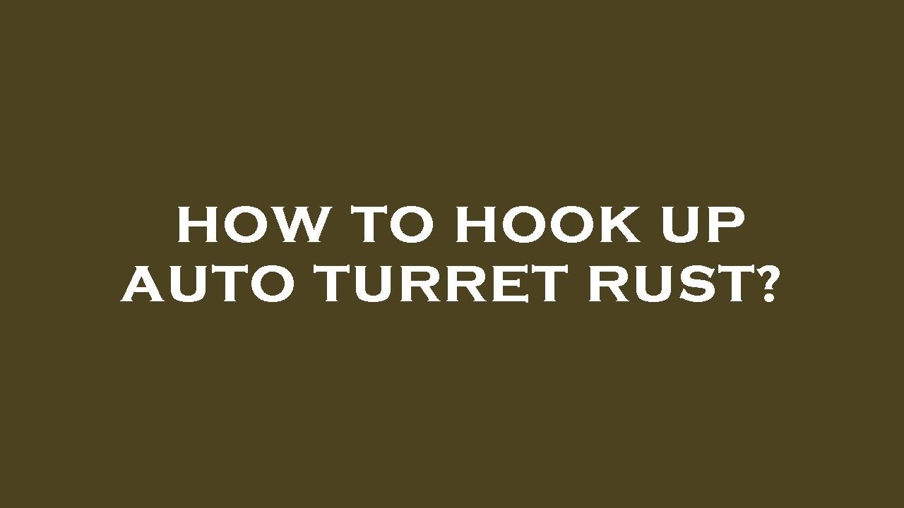 How to hook up auto turret rust? - YouTube
