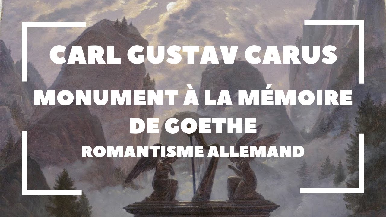 ROMANTISME ALLEMAND - CARUS - Monument à la mémoire de Goethe - YouTube