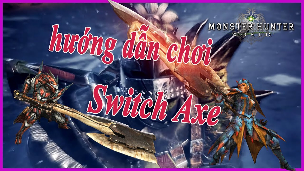 [Monster Hunter World] Hướng dẫn chơi Switch Axe (PC) - YouTube