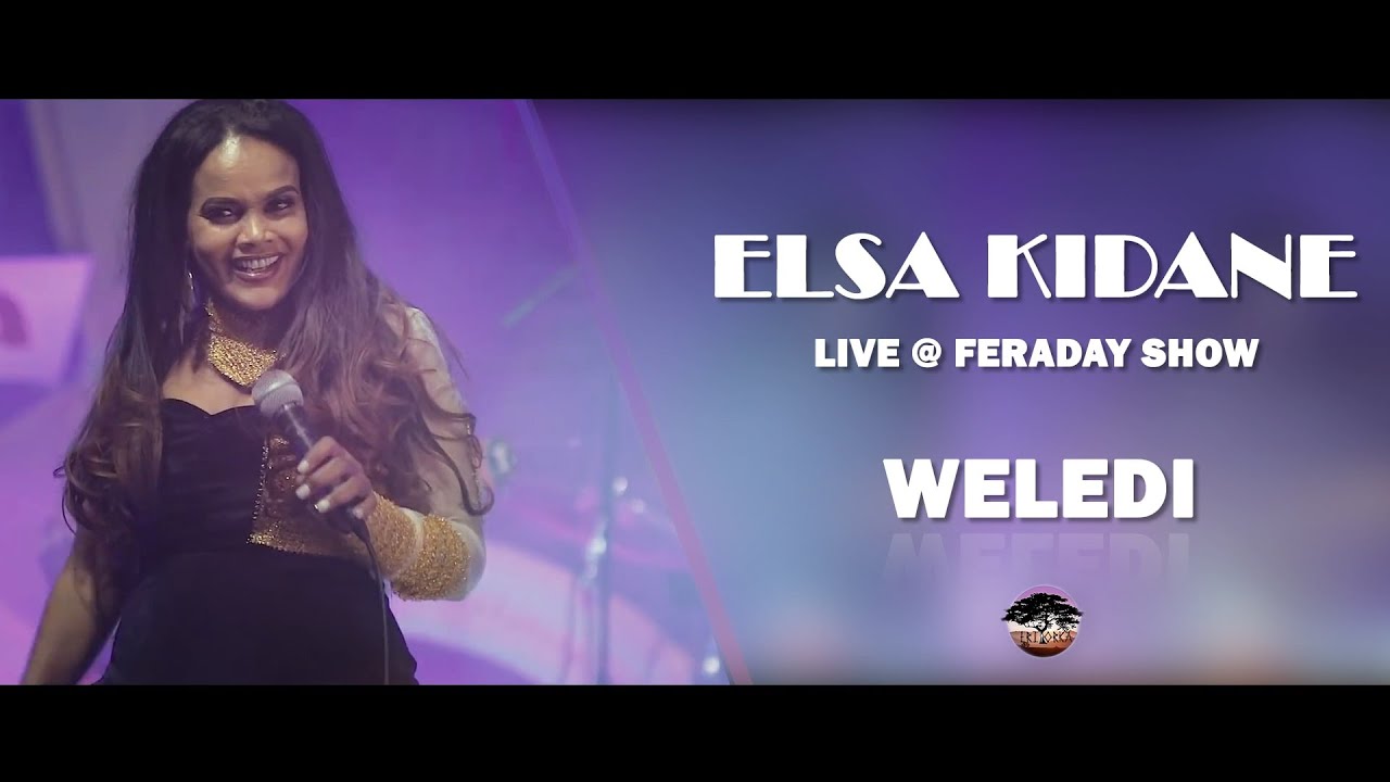 ELSA KIDANE ERI-YORKA: LIVE @FERADAY SHOW WELEDI (ወለዲ): NEW ERITREAN ...