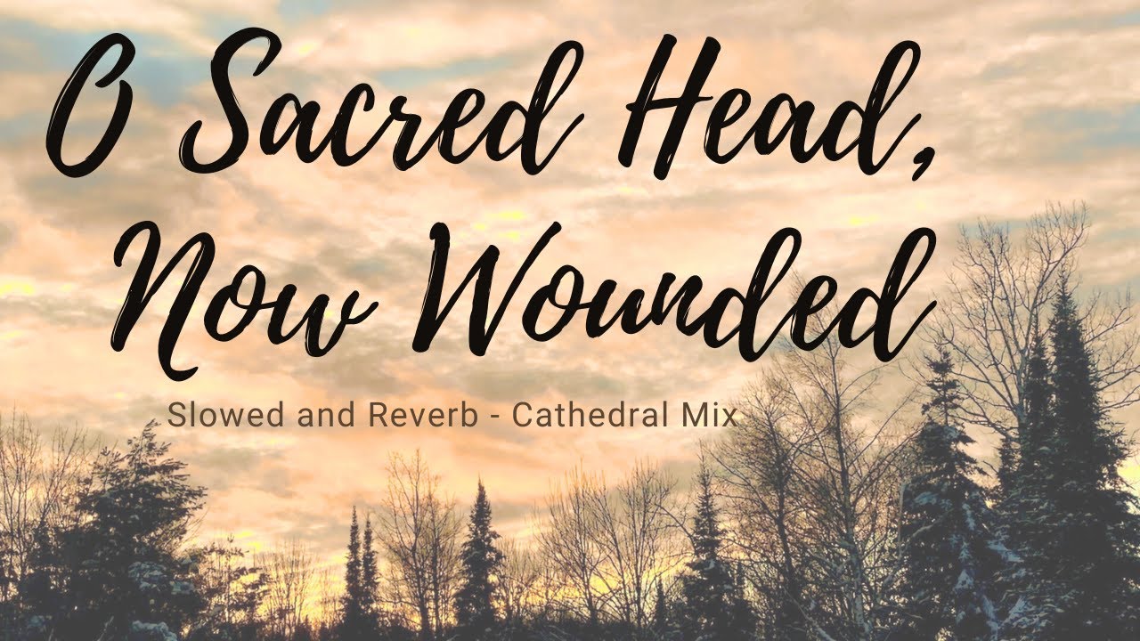 O Sacred Head Now Wounded - Slowed+reverb Hymn with Lyrics - YouTube