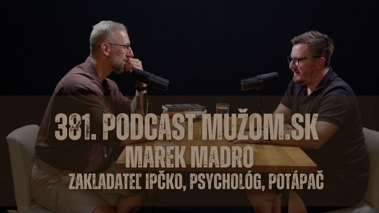 381. Podcast Mužom.sk: Marek Madro – zakladateľ IPčko, psychológ ...