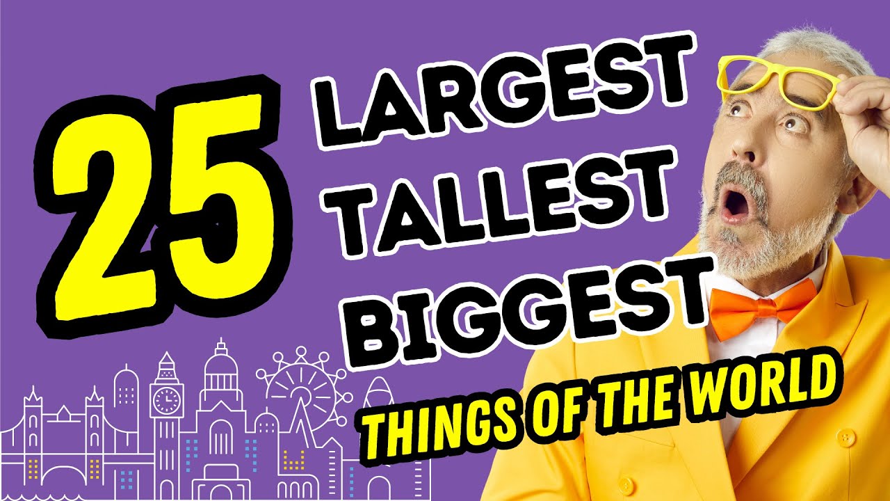 25 Largest Tallest Biggest Things In The World You Must Know gk 25-largest-tallest-biggest-things-in-the-world-you-must-know-gk