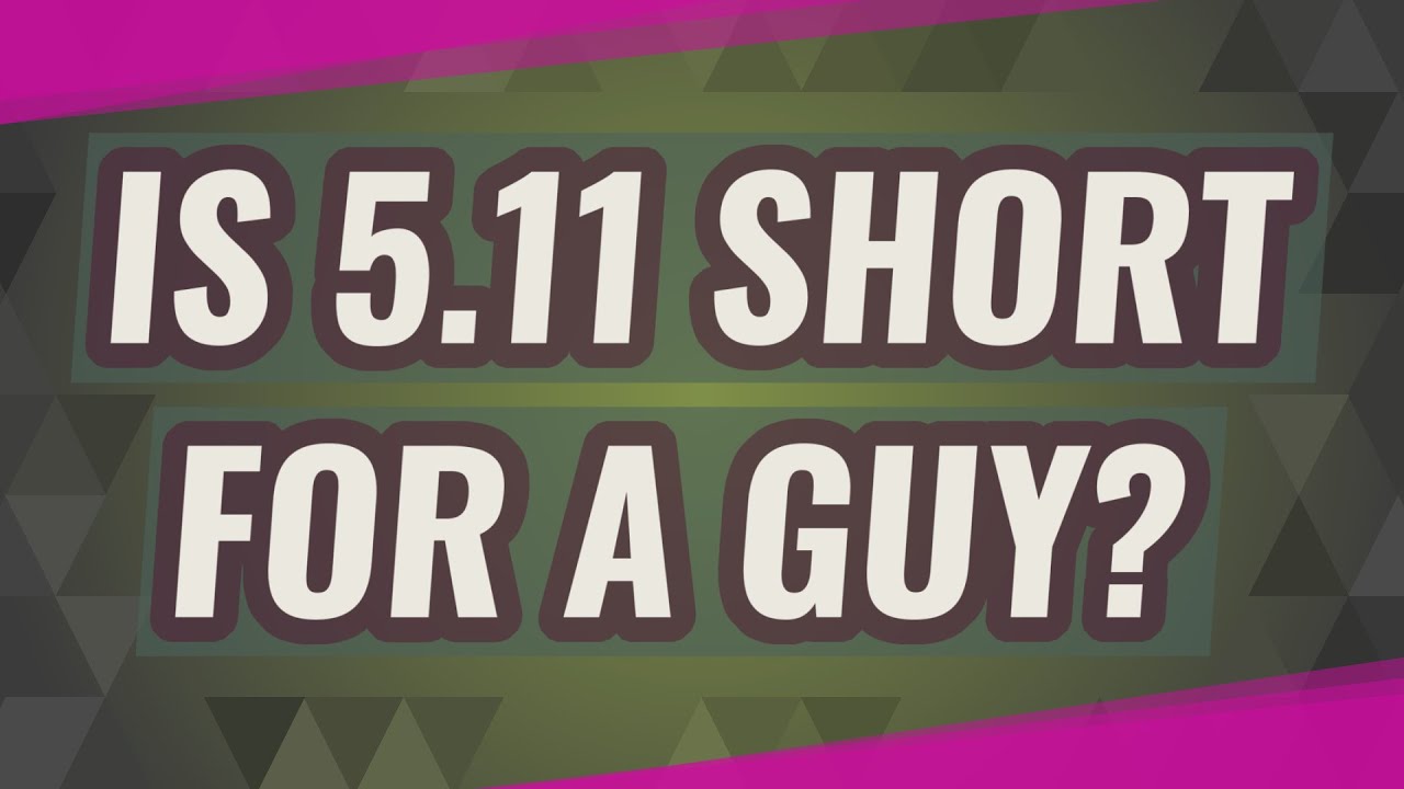 Is 5 11 Short For A Guy YouTube is-5-11-short-for-a-guy-youtube
