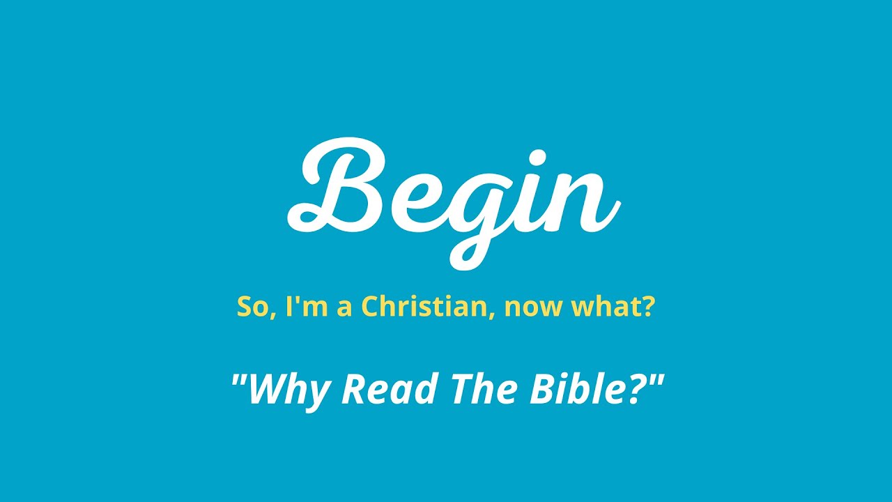 Why Read The Bible?: Begin - YouTube