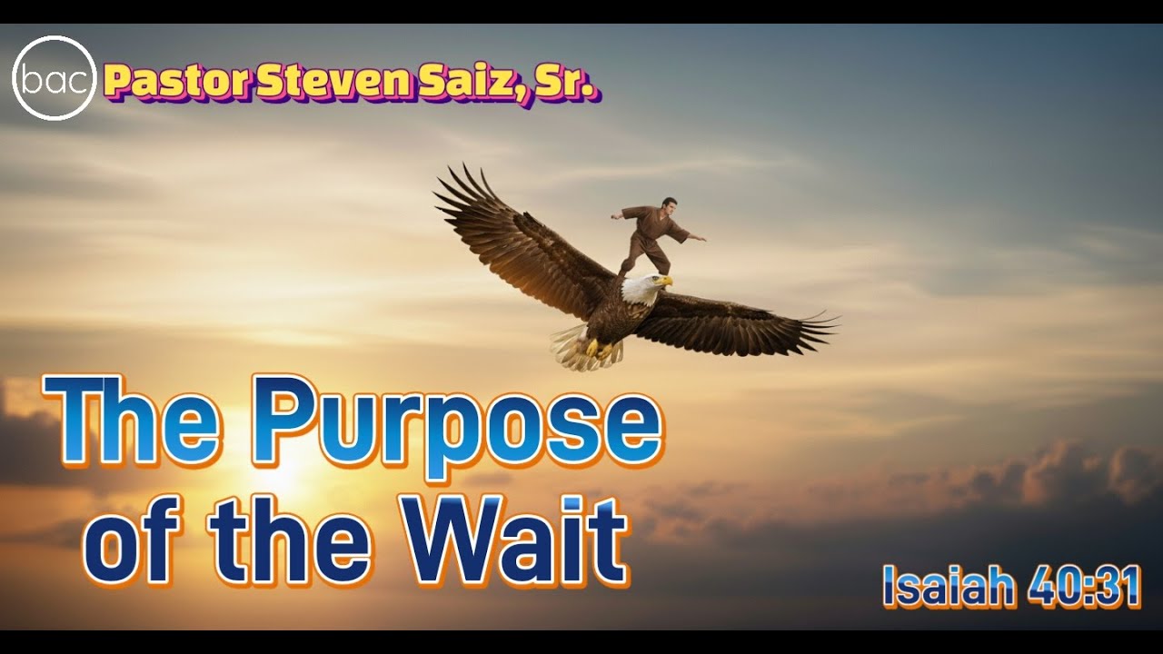 The Purpose Of The Wait, Pastor Steve Saiz, Sr. - YouTube