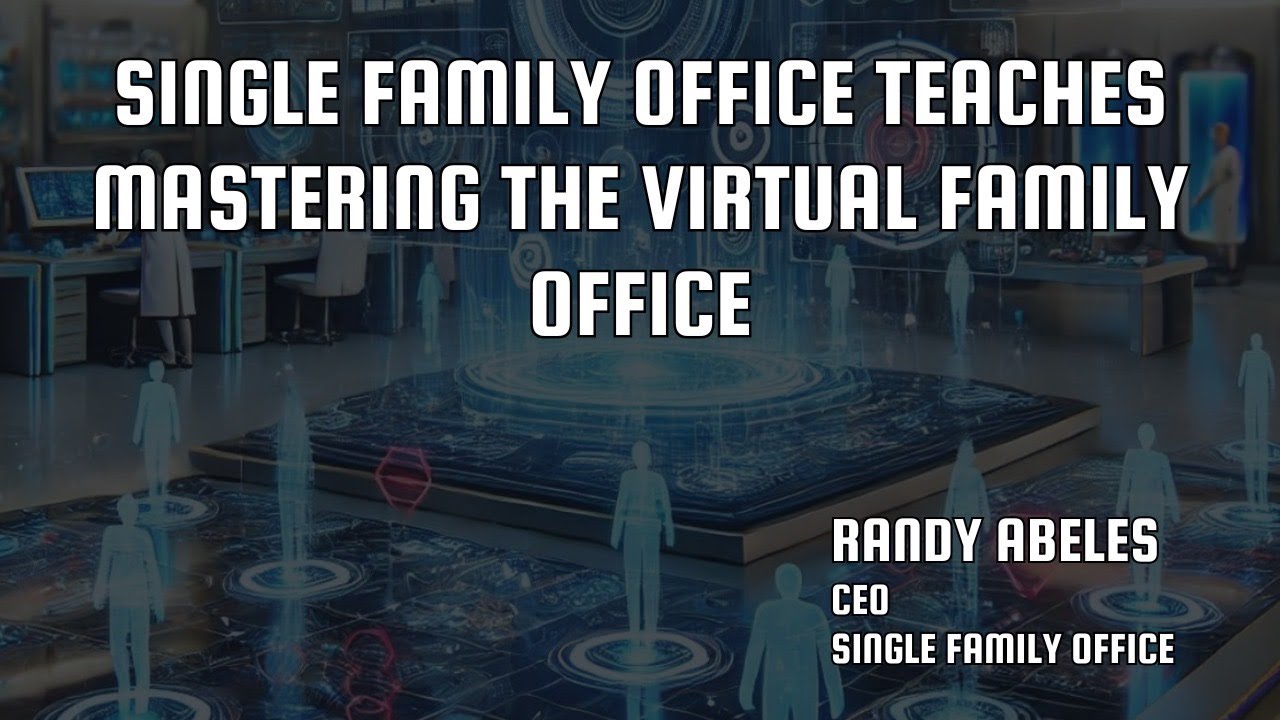 Single Family Office Teaches Mastering the Virtual Family Office - YouTube