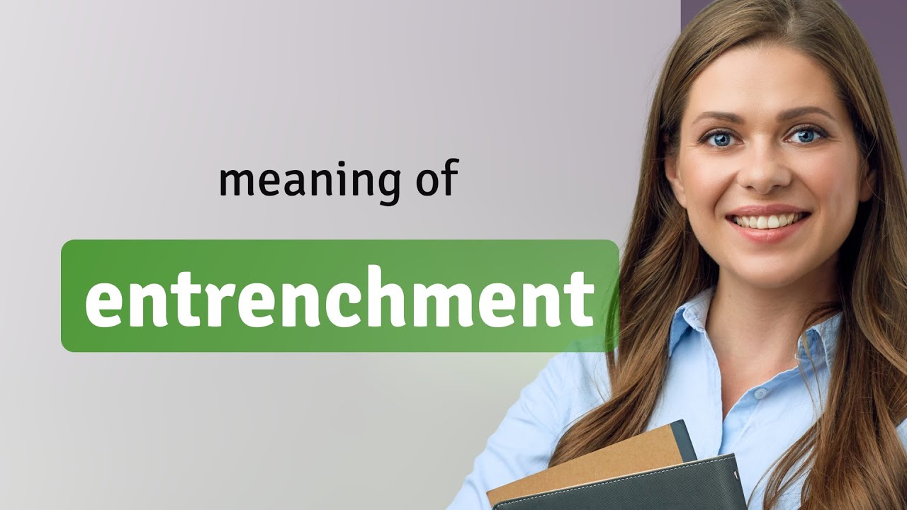 Entrenchment | meaning of ENTRENCHMENT - YouTube