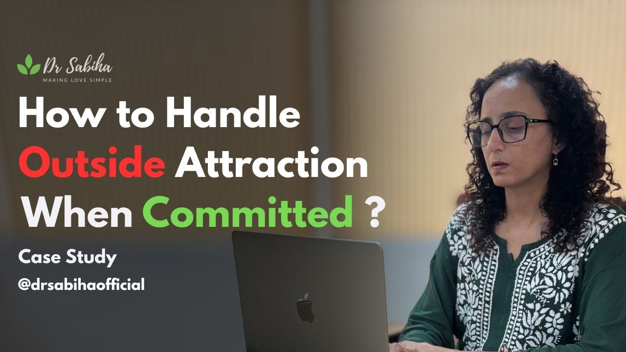 How to Handle Outside Attraction When You’re Committed - Case study ...