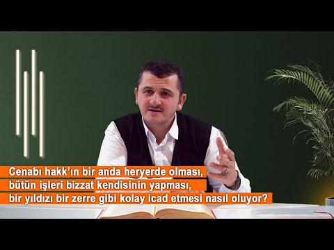 #allah  Allah'ın bir anda her yerde olması, bütün işleri bizzat kendisinin yapması.  Nasıl oluyor?