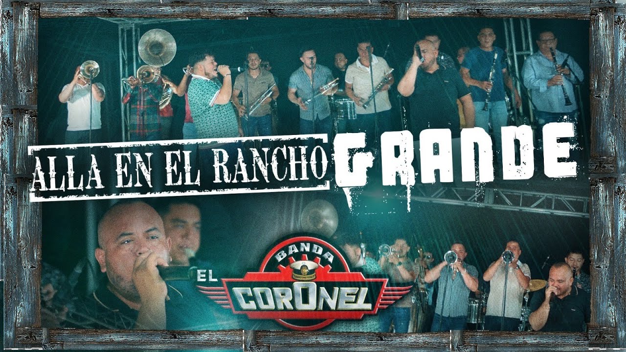 Alla En El Rancho Grande - Banda El Coronel - En Vivo - YouTube