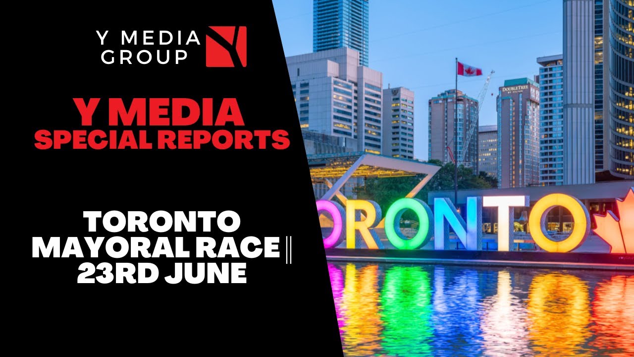 TORONTO MAYORAL RACE || 23rd June || Y Media Special Report - YouTube