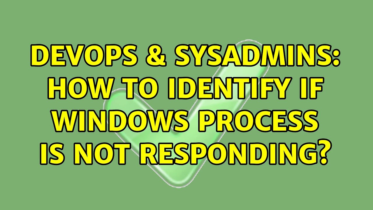 DevOps & SysAdmins: How to identify if windows process is not ...