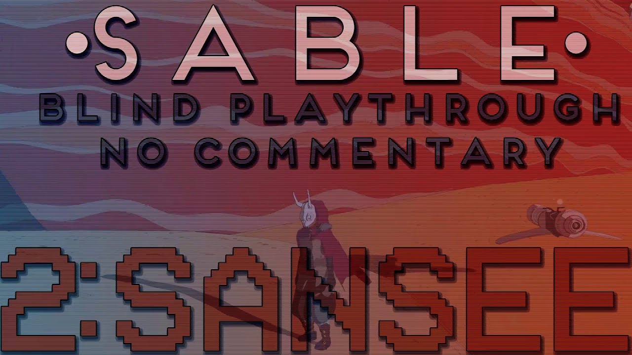 2: Sansee | Sable (Blind Playthrough) | No Commentary - YouTube