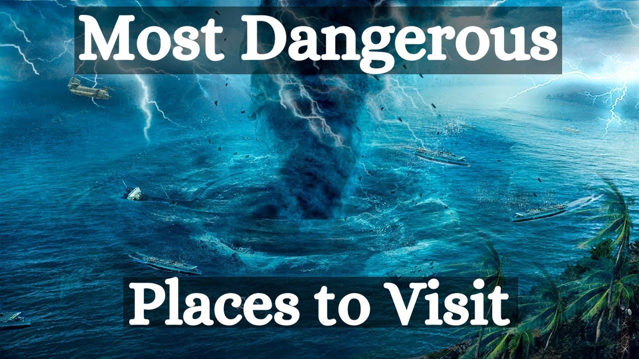 Top 10 Most Dangerous Destinations: A Thrilling Expedition Into the ...