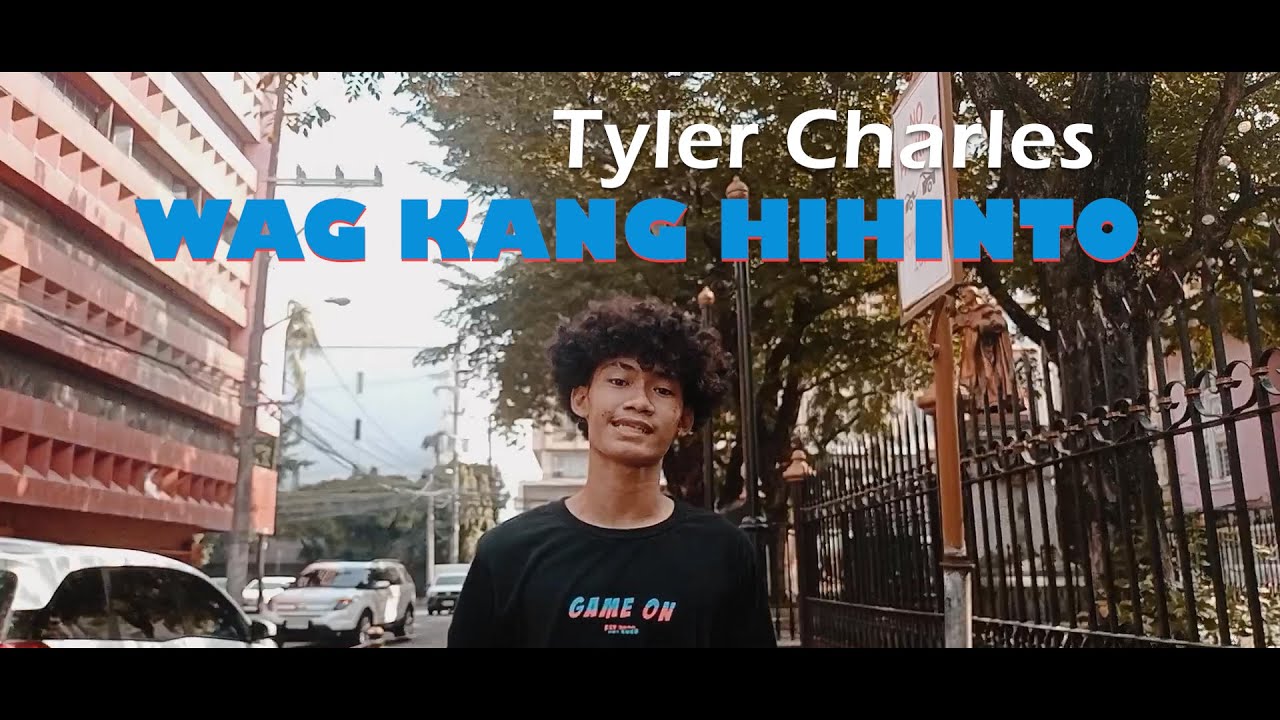 Tyler Charles - Wag Kang Hihinto (Official Music Video) - YouTube