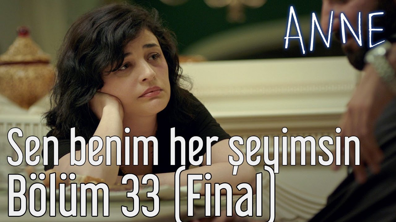 Anne 33. Bölüm (Final) - Sen Benim Her Şeyimsin - YouTube
